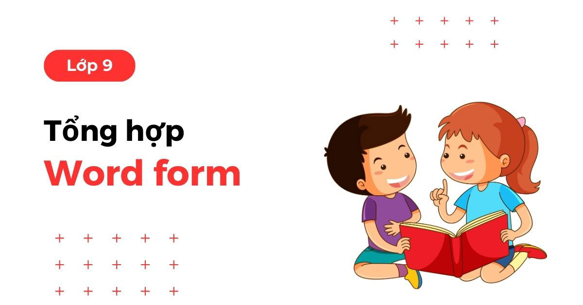 Tất cả Word form lớp 9 theo từng unit & bài tập có đáp án