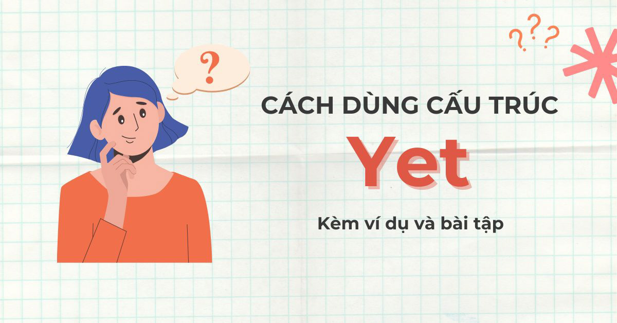 Yet là thì gì? Cấu trúc và cách dùng trong tiếng Anh