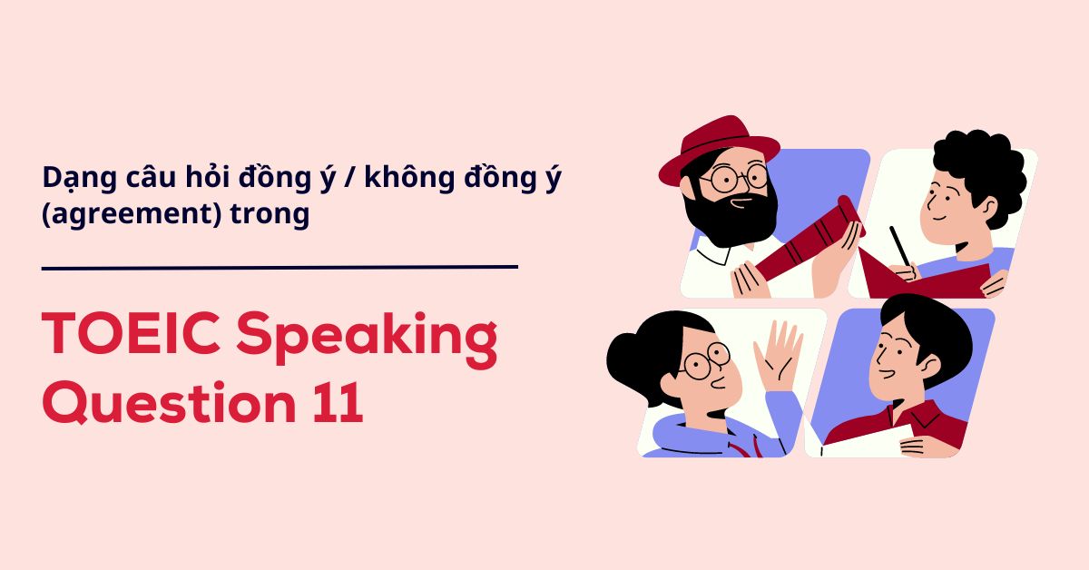 Dạng câu hỏi Đồng ý - Không đồng ý | TOEIC Speaking Question 11