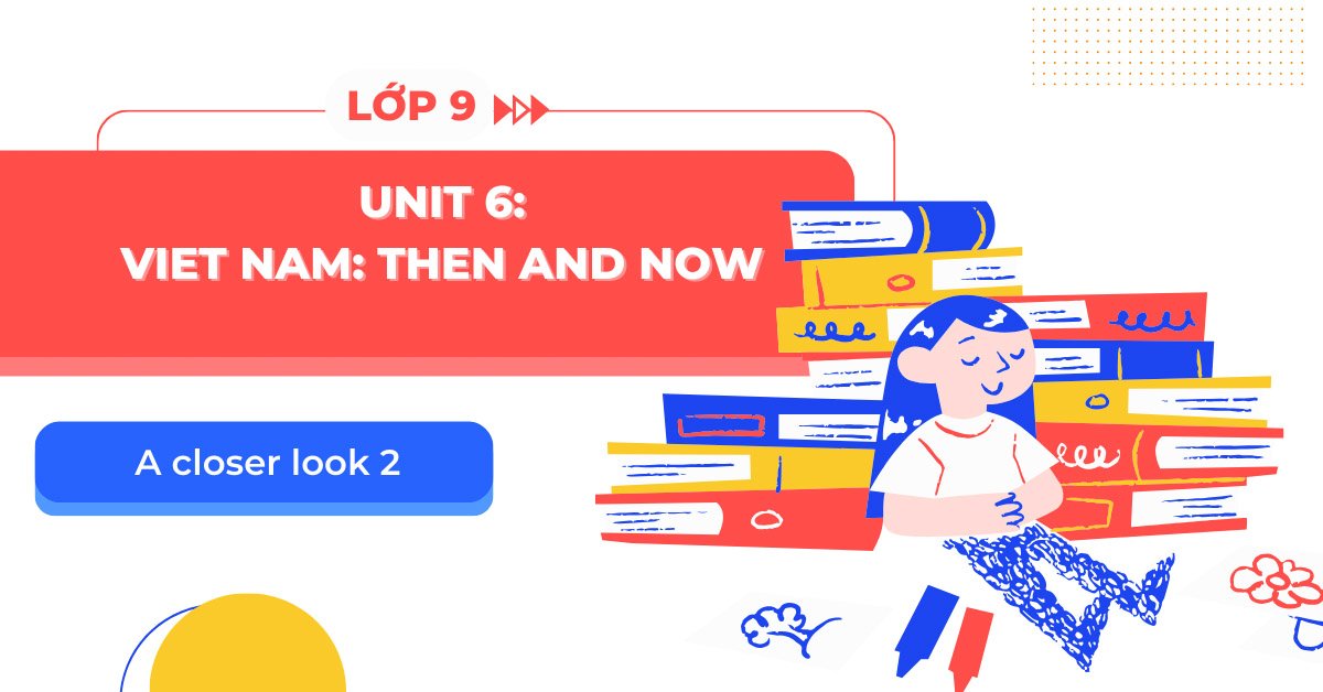 Tiếng Anh lớp 9 Unit 6: A closer look 2 - Trang 63, 64 - Sách mới