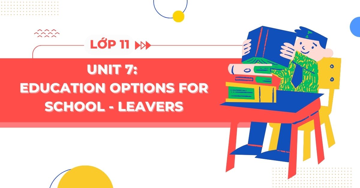 Tiếng Anh lớp 11 Unit 7 Education Options For School Leavers