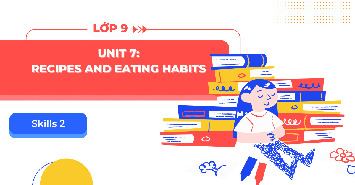 Tiếng Anh lớp 9 Unit 7: Skills 2 - trang 15 - tập 2 - Sách mới