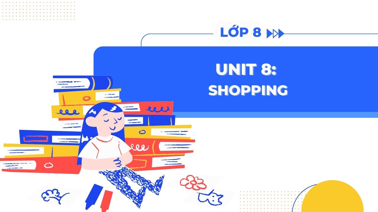 Tiếng Anh lớp 8 Unit 8: Shopping - Global Success - ZIM Academy