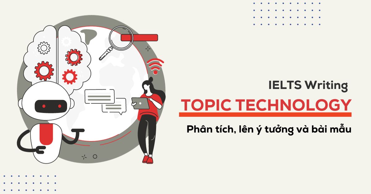 Bài mẫu IELTS Writing Topic Technology - Phân tích, lên ý tưởng