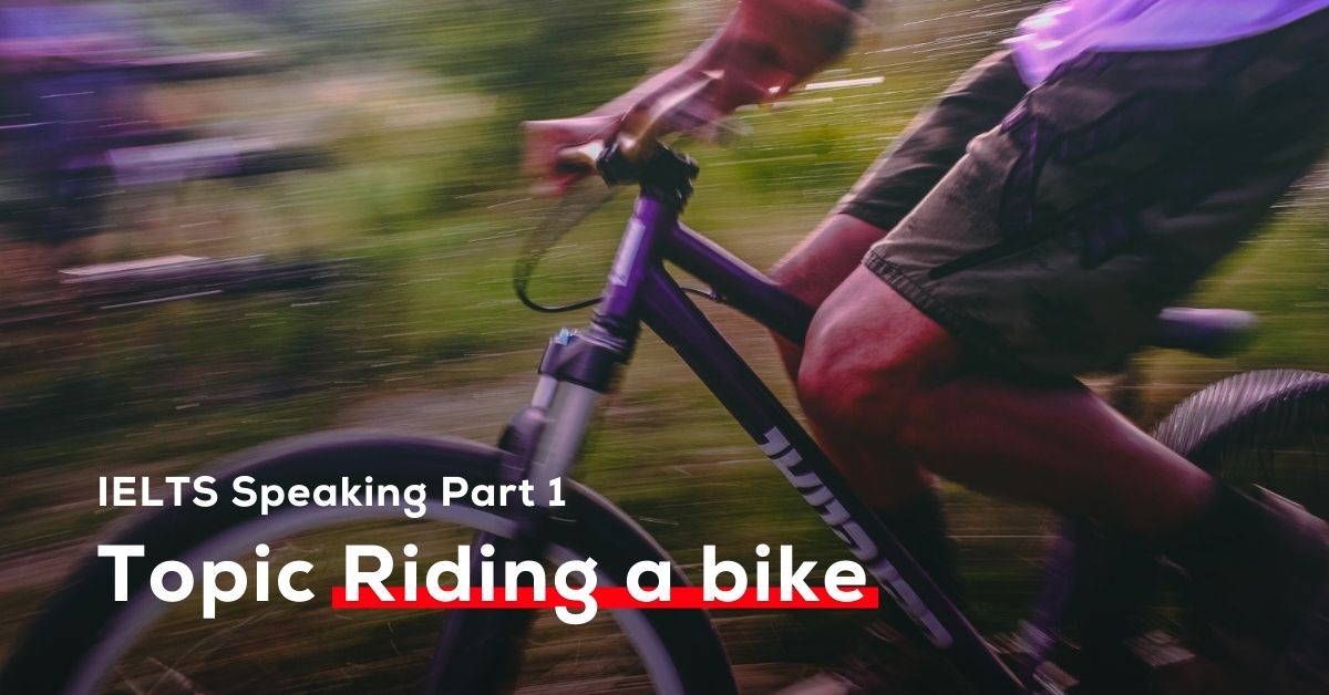 IELTS Speaking Part 1 Topic Riding a bike: Bài mẫu kèm từ vựng