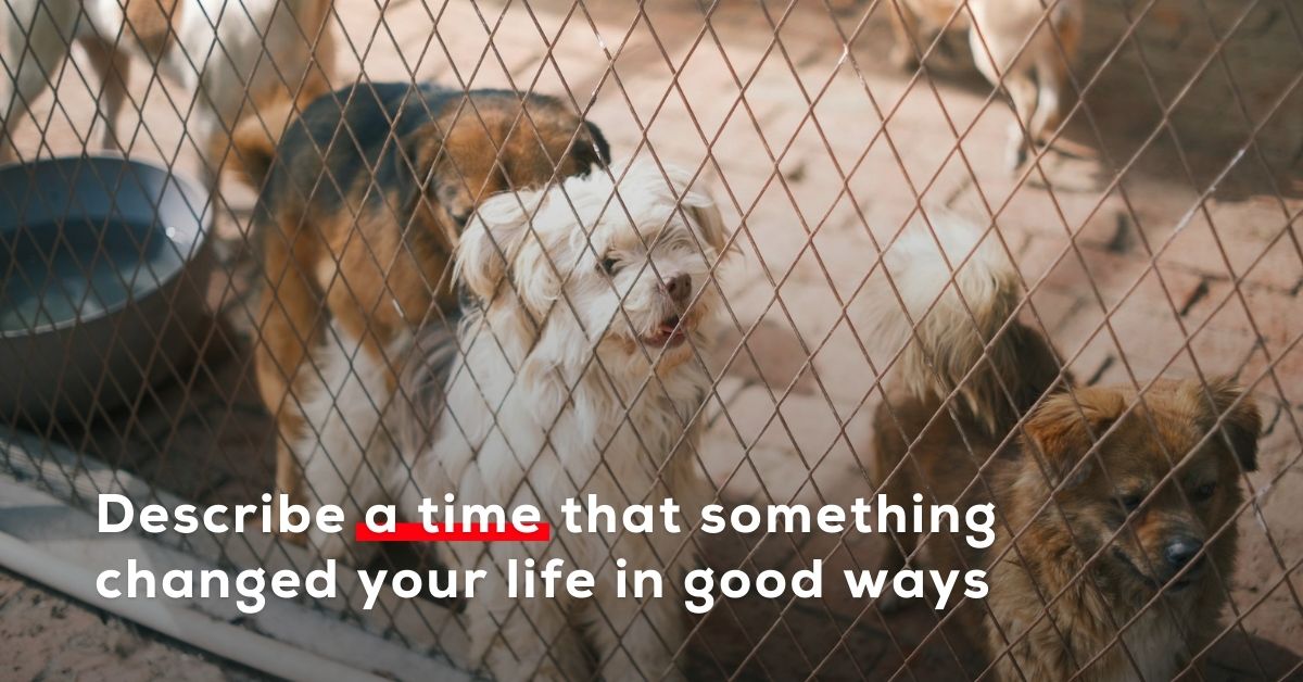 Describe a time that something changed your life in good ways