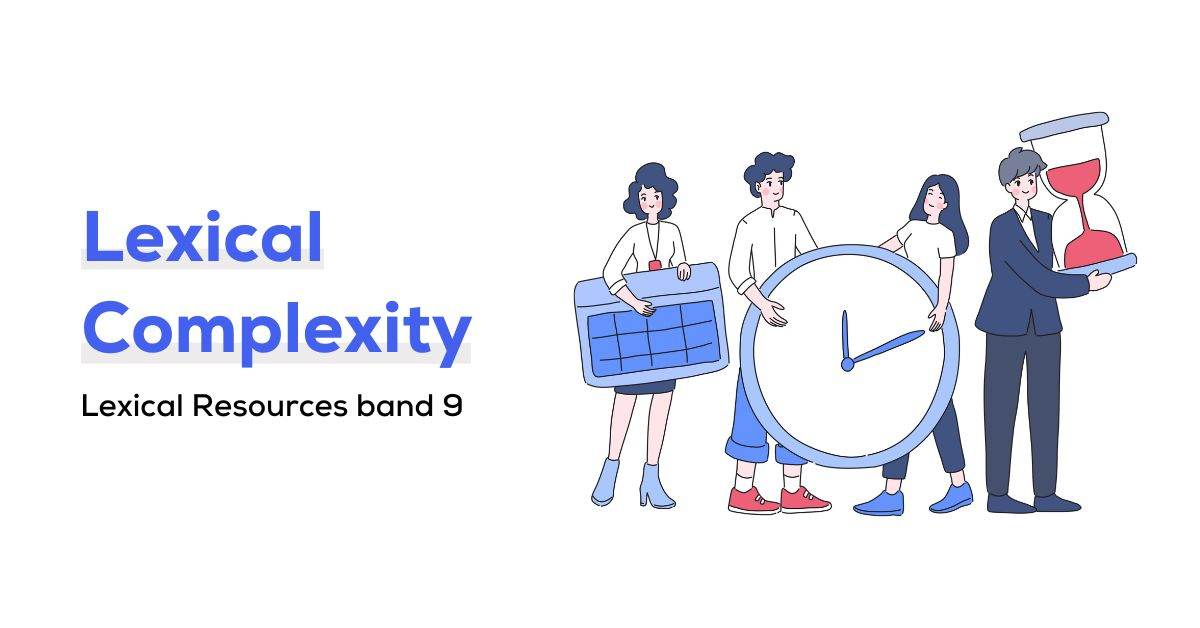 Đặc điểm Lexical Resources band 9 - Phần 2: Lexical Complexity
