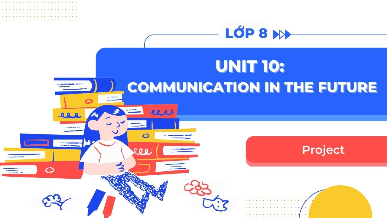 Tiếng Anh lớp 8 Unit 10: Project - Trang 113 - Global Success