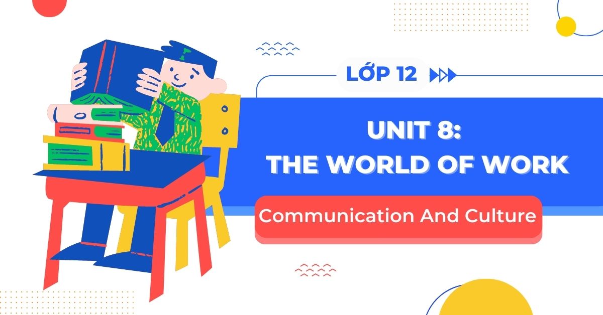 Tiếng Anh lớp 12 Unit 8: Communication and Culture - Sách mới