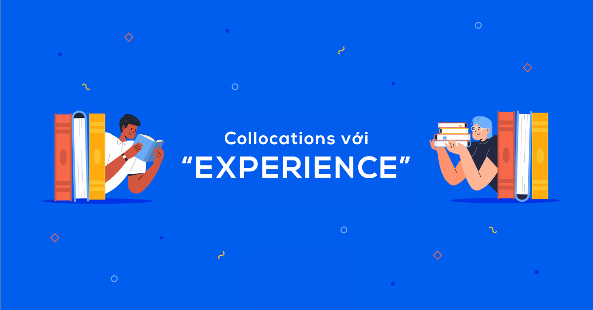 9 collocation với experience thường gặp trong nhiều tình huống