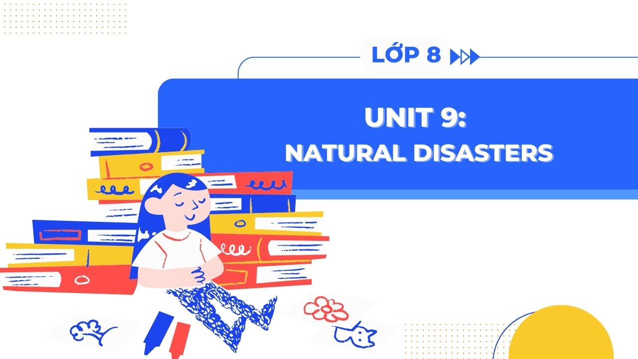 Tiếng Anh lớp 8 Unit 9: Natural Disasters - Global Success