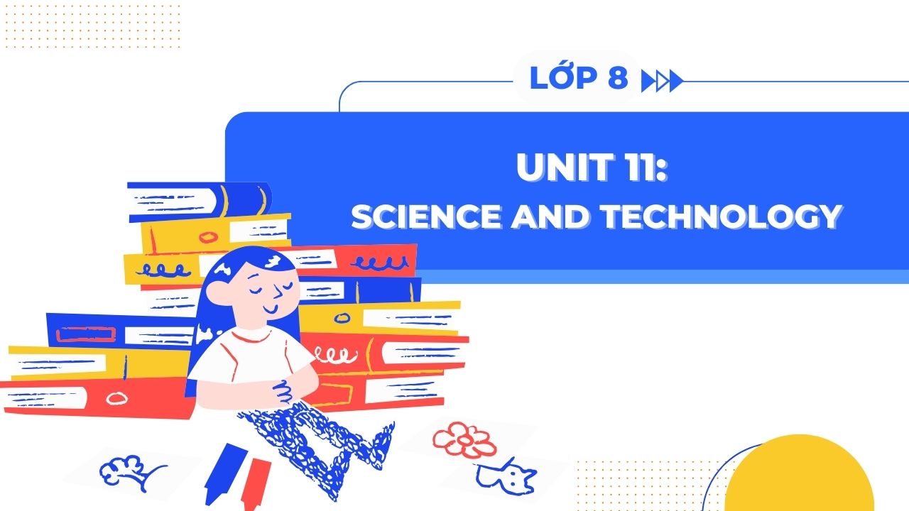 Tiếng Anh lớp 8 Unit 11: Science And Technology - Global Success