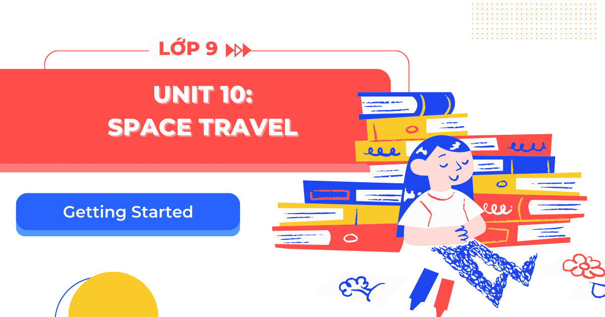 Tiếng Anh lớp 9 Unit 10: Getting Started - Trang 46, 47, 48 - Sách mới