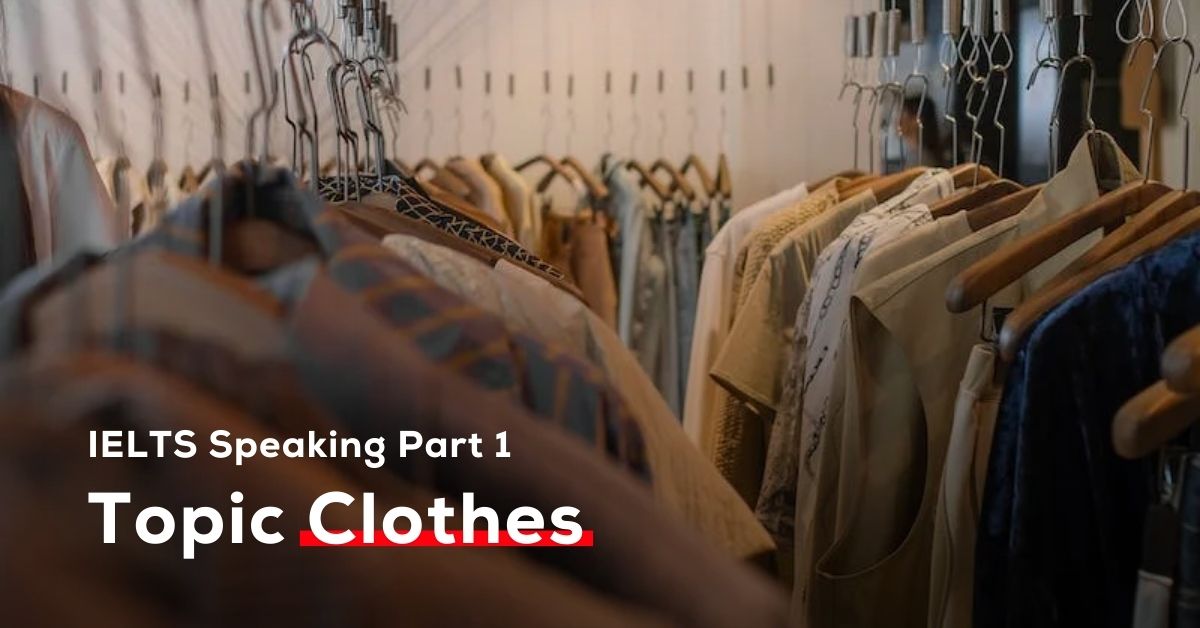 Bài mẫu IELTS Speaking Part 1 Topic Clothes kèm audio