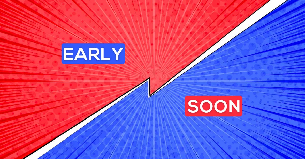 Phân biệt Early và Soon trong tiếng Anh - Cách dùng & ví dụ