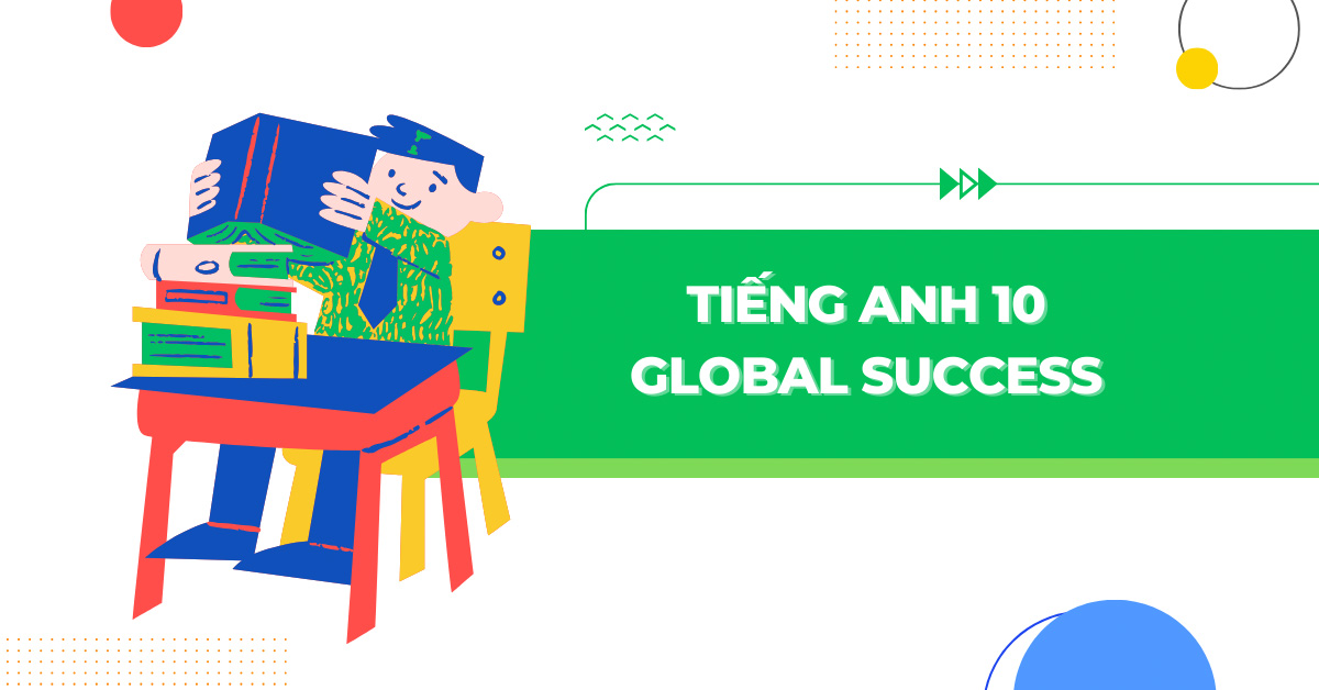 Tiếng Anh 10 Global Success - Đáp án và giải thích chi tiết