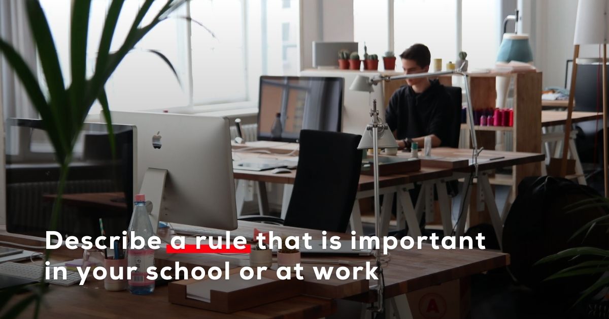 Describe a rule that is important in your school or at work