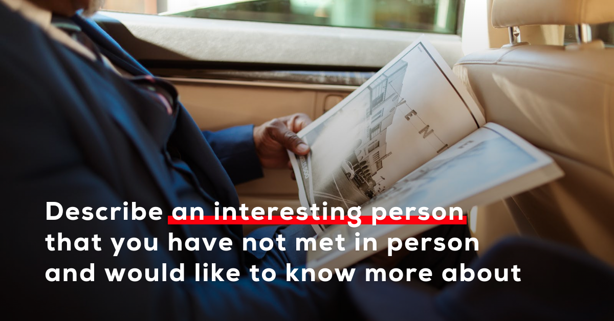 Describe an interesting person that you have not met in person and ...