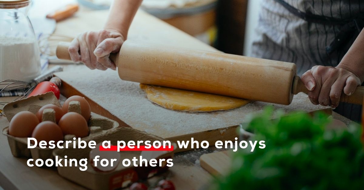 Bài mẫu: “Describe a person who enjoys cooking for others”
