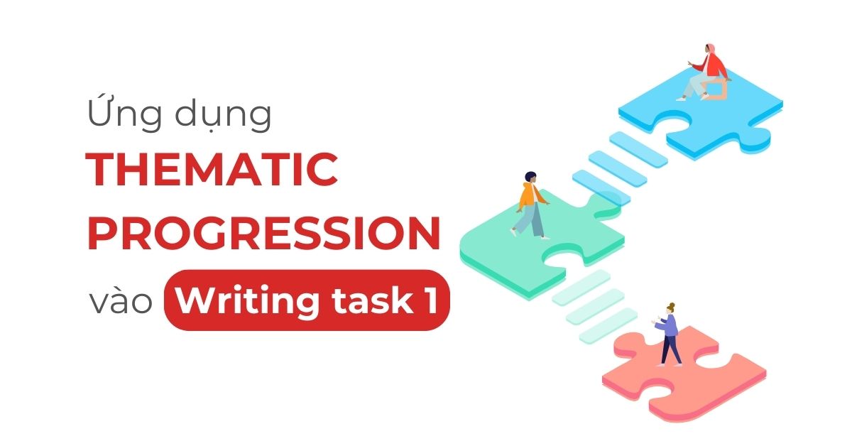 Cách ứng dụng Thematic progression vào IELTS Writing Task 1
