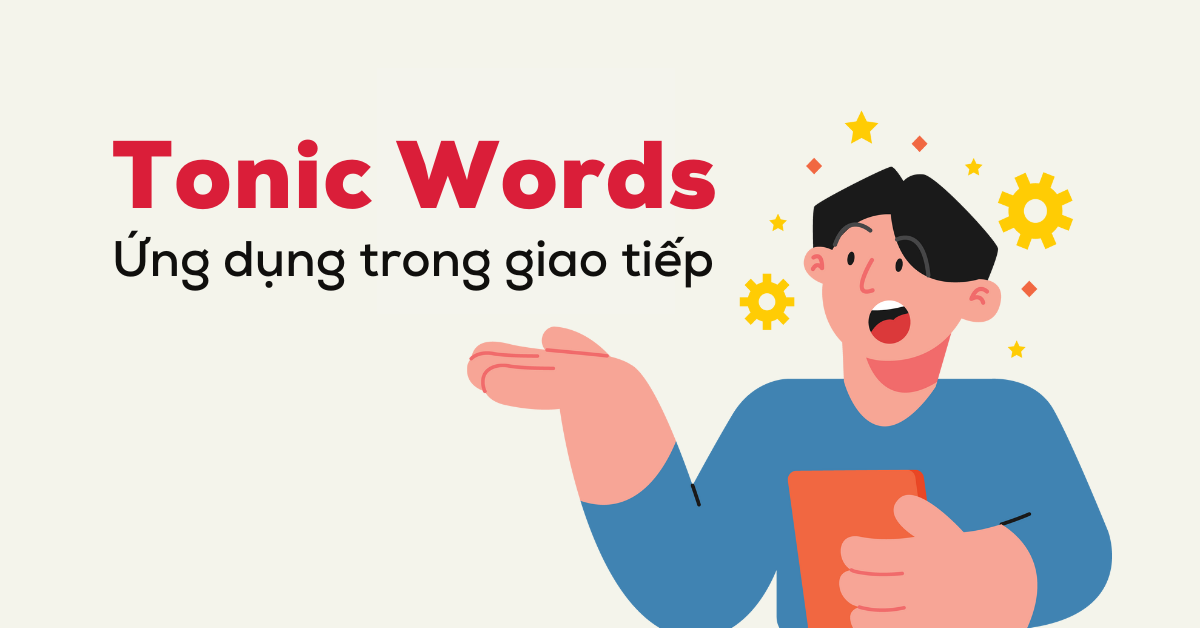 Tonic Words là gì và cách ứng dụng trong giao tiếp