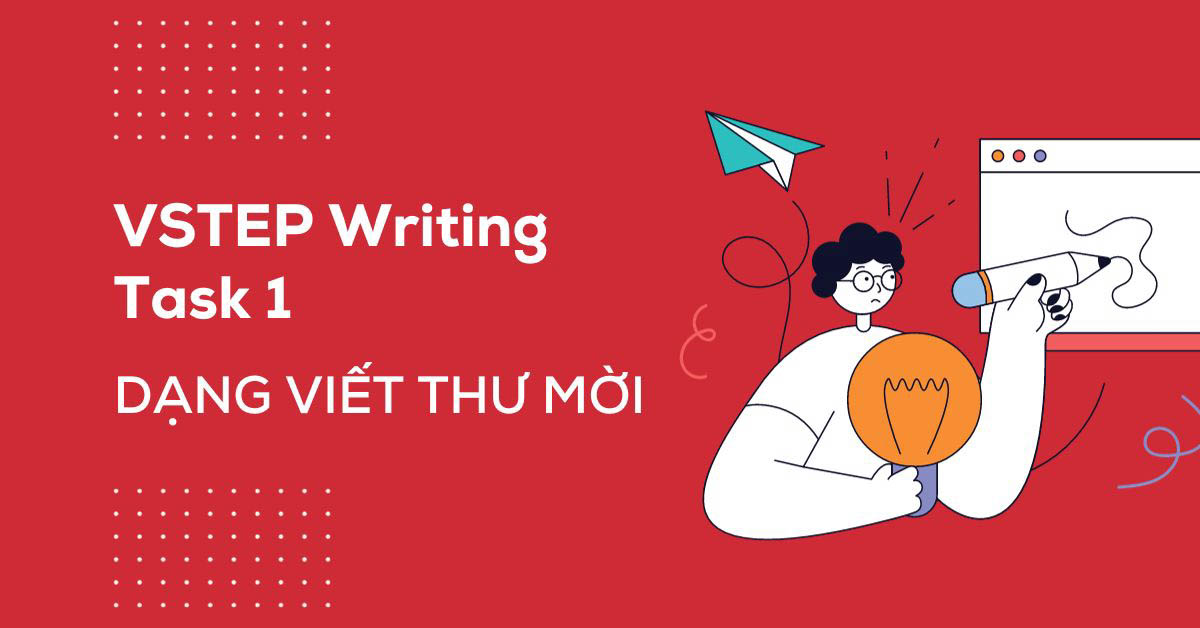 VSTEP Writing task 1 invitation letters | Hướng dẫn cách viết chuẩn