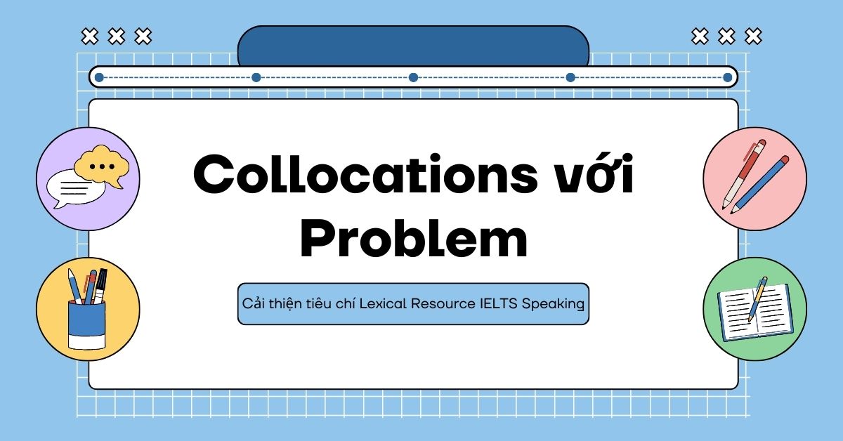 5 Collocations với Problem trong giao tiếp bạn cần nhớ
