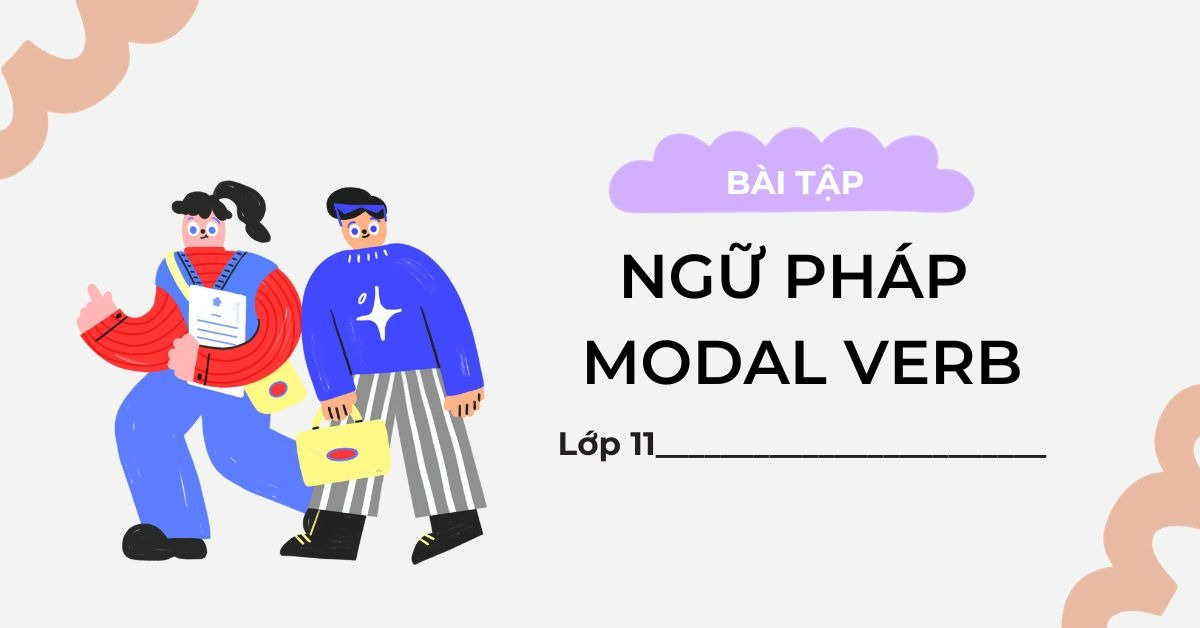 Bài tập modal verb lớp 11 có đáp án giúp củng cố kiến thức