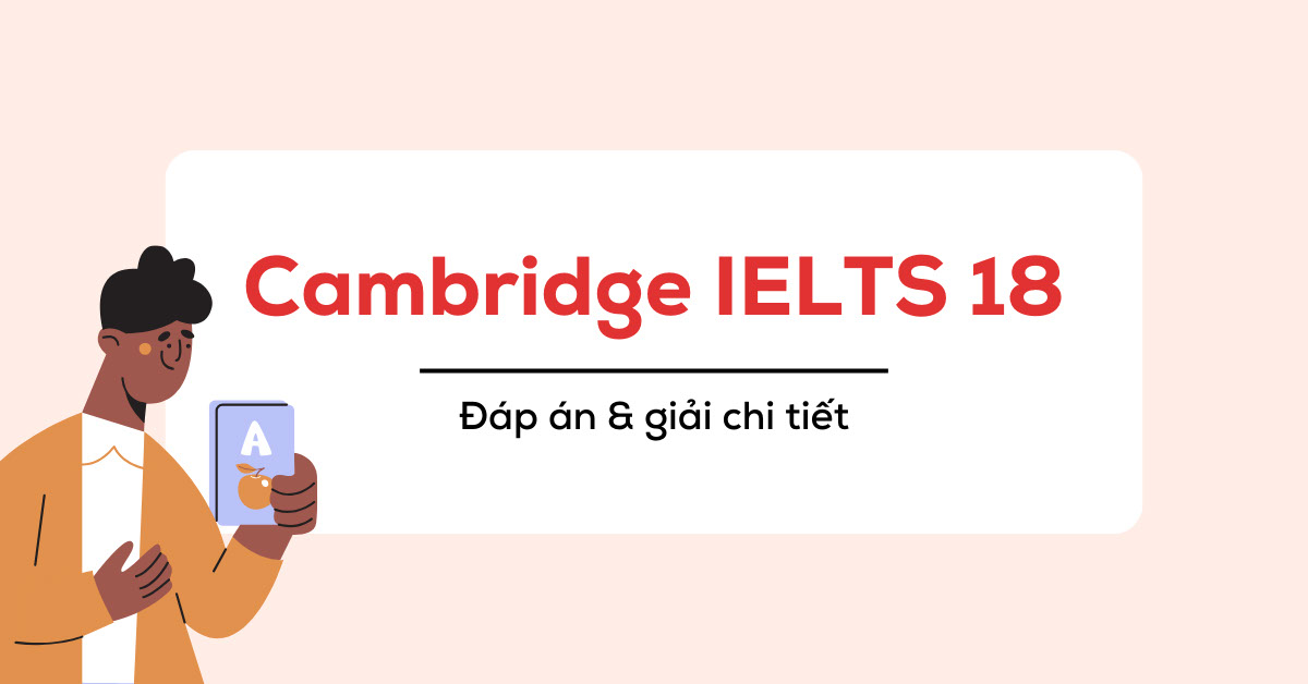 Cambridge IELTS 18 - Đáp án & giải chi tiết từ Test 1 đến Test 4