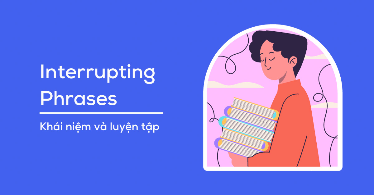 Interrupting Phrases là gì? Chức năng, cách dùng & bài tập