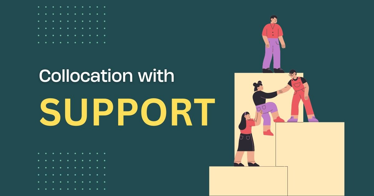 Collocation với Support thường gặp ứng dụng trong giao tiếp