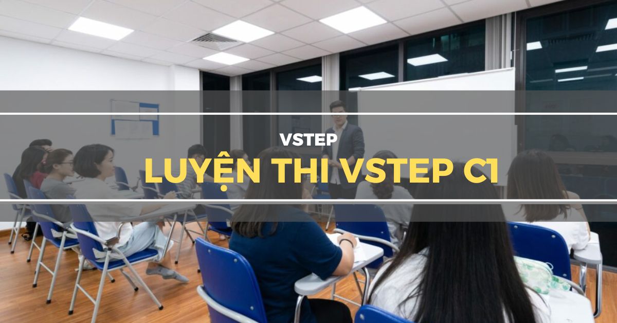 Luyện thi VSTEP C1 cam kết đầu ra, lộ trình cá nhân hóa