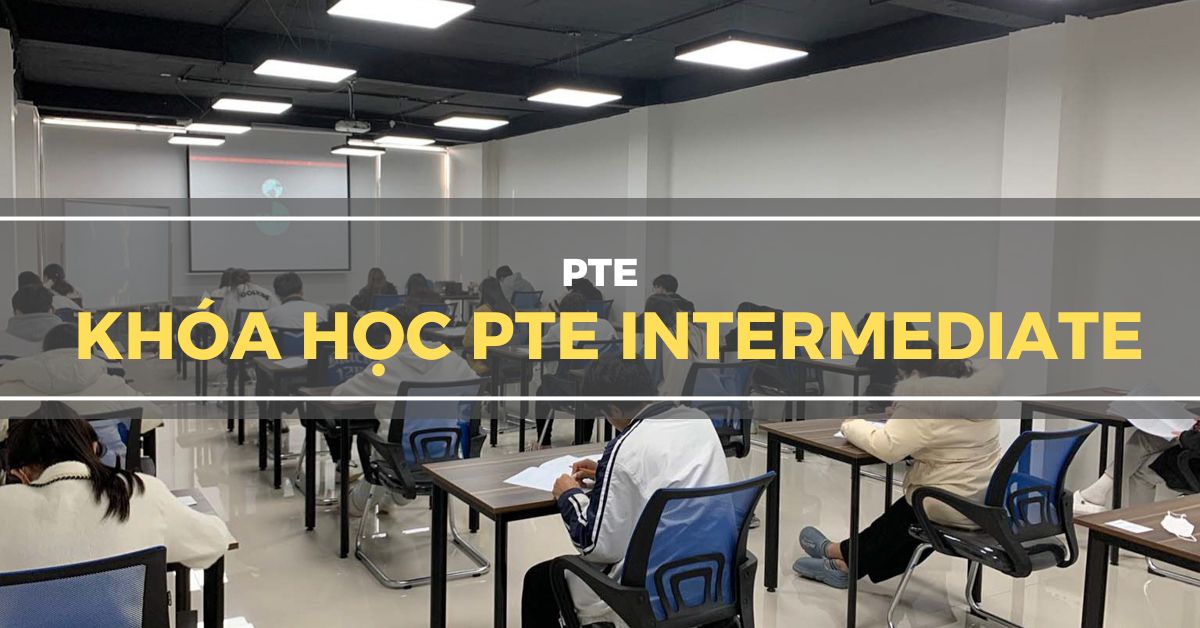 Khóa học PTE Intermediate cam kết đầu ra từ 29 đến 36 điểm