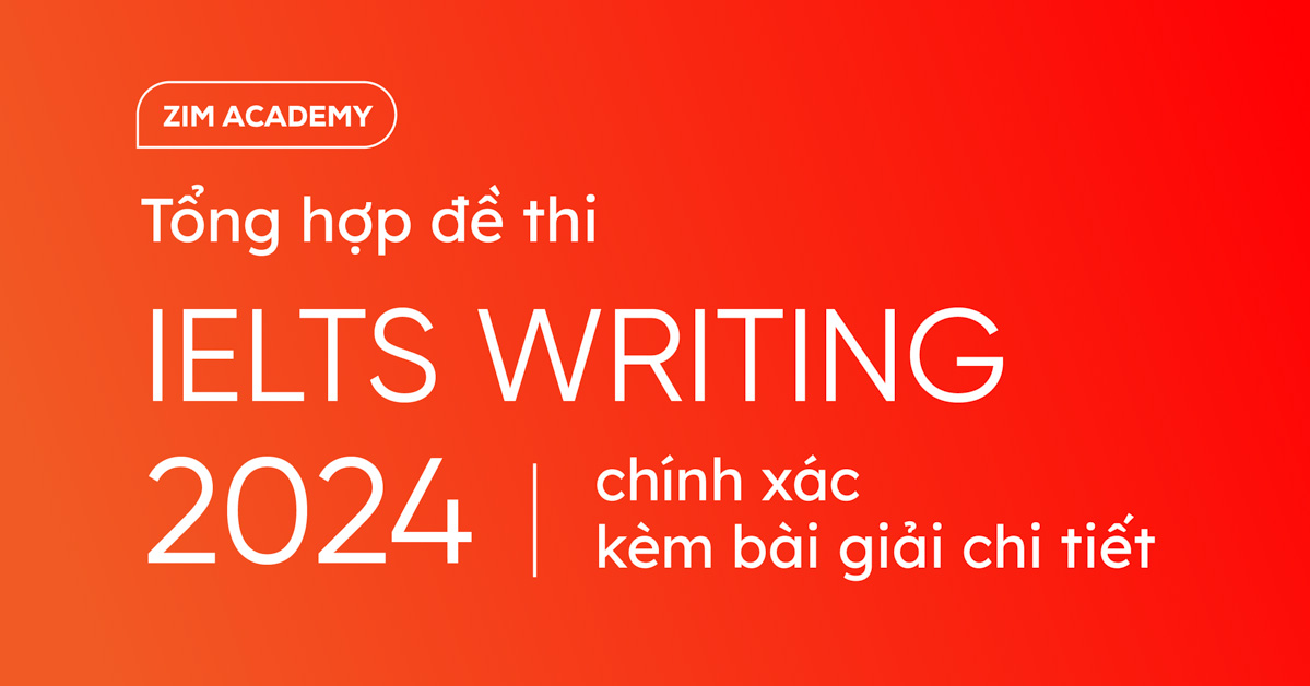 Tổng hợp bài mẫu IELTS Writing 2024 - Cập nhật liên tục