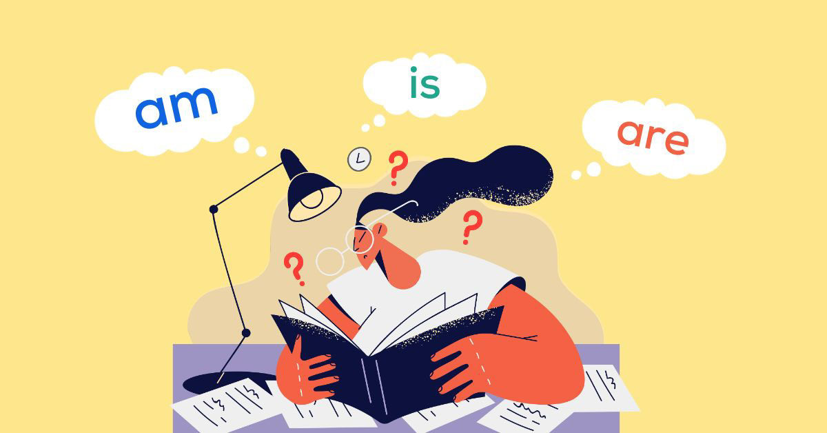 Am is are là gì? Khi nào dùng am is are?