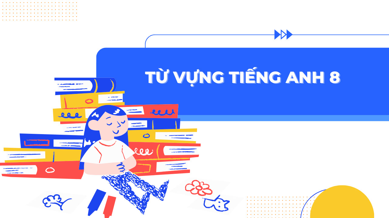 Tổng hợp từ vựng tiếng Anh 8 Global Success