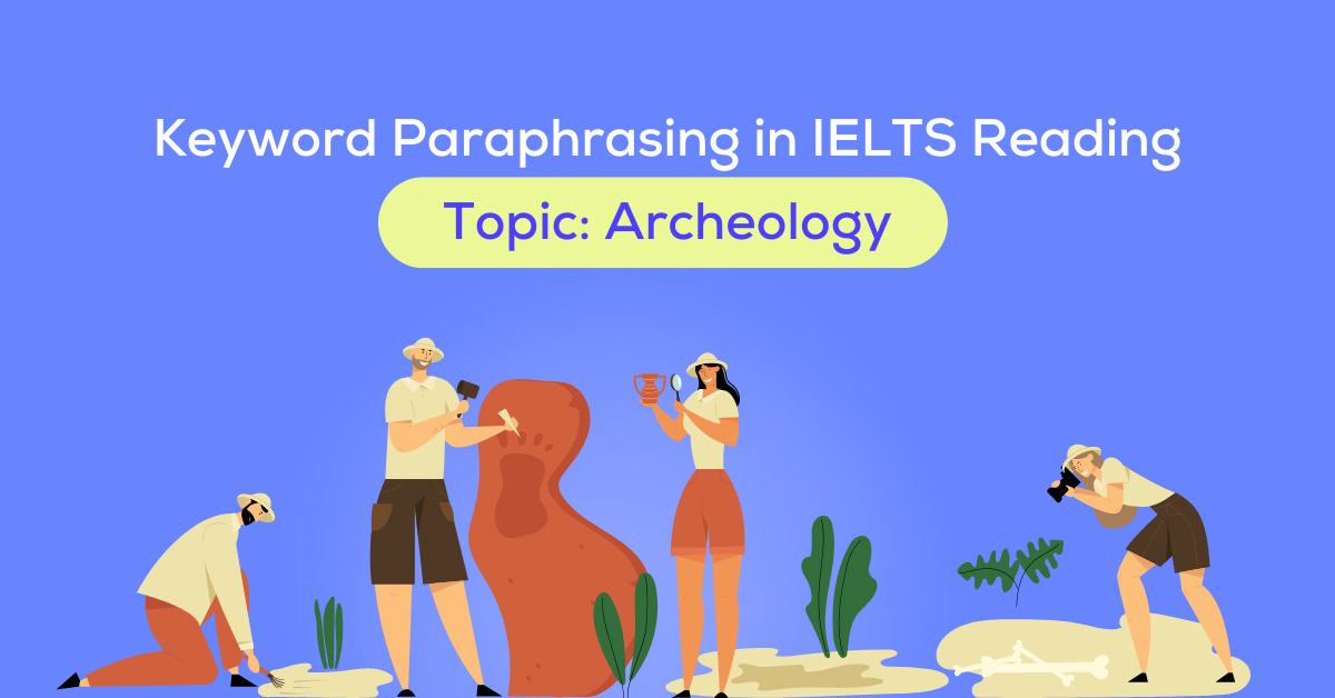 Keyword Paraphrasing in IELTS Reading - Topic: Archeology