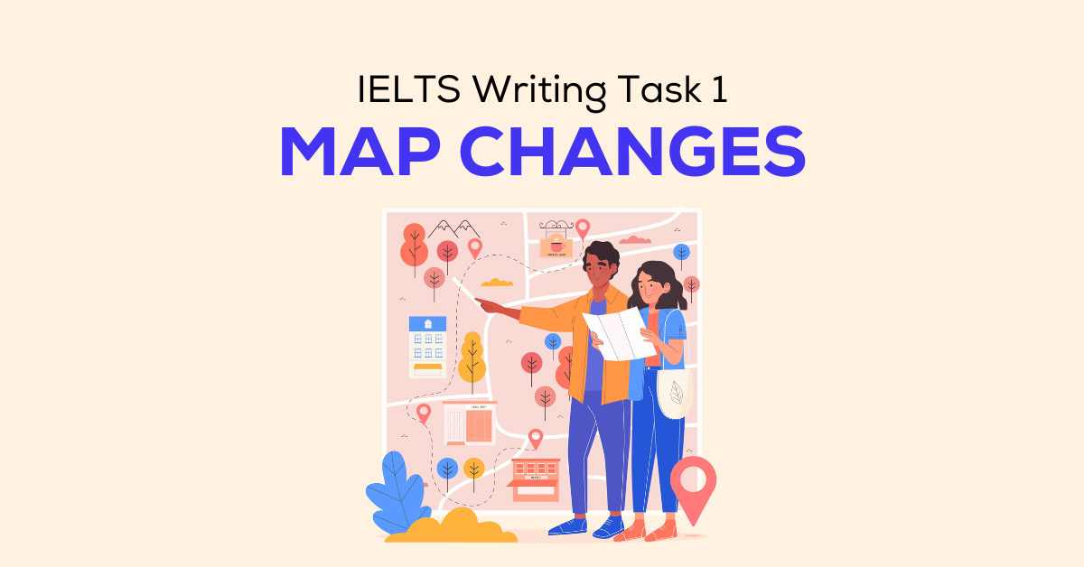 IELTS Writing Task 1 Map Changes: Từ vựng và cấu trúc miêu tả sự thay đổi