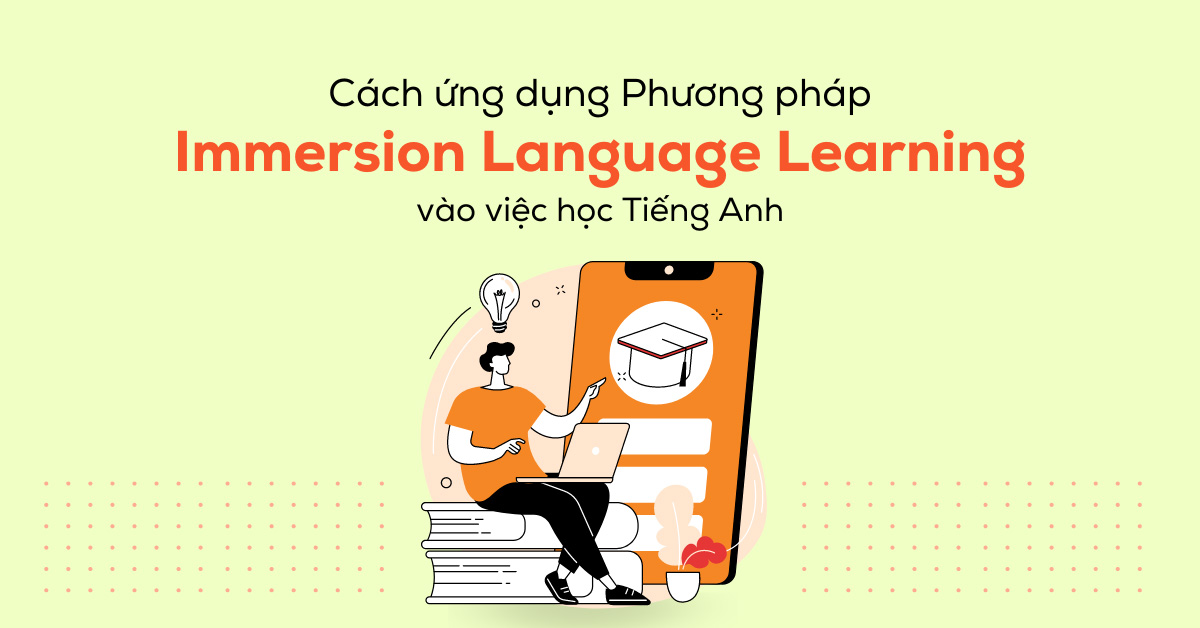 Phương pháp Immersion Language Learning - Ứng dụng vào việc học tiếng Anh