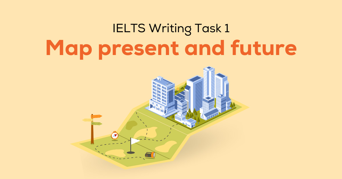 IELTS Writing Task 1 Map Present and Future: Hướng dẫn cách làm bài