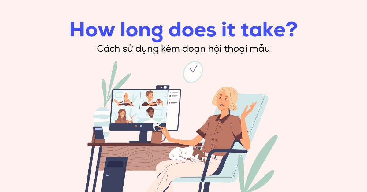 Cách trả lời cho câu hỏi How long does it take?