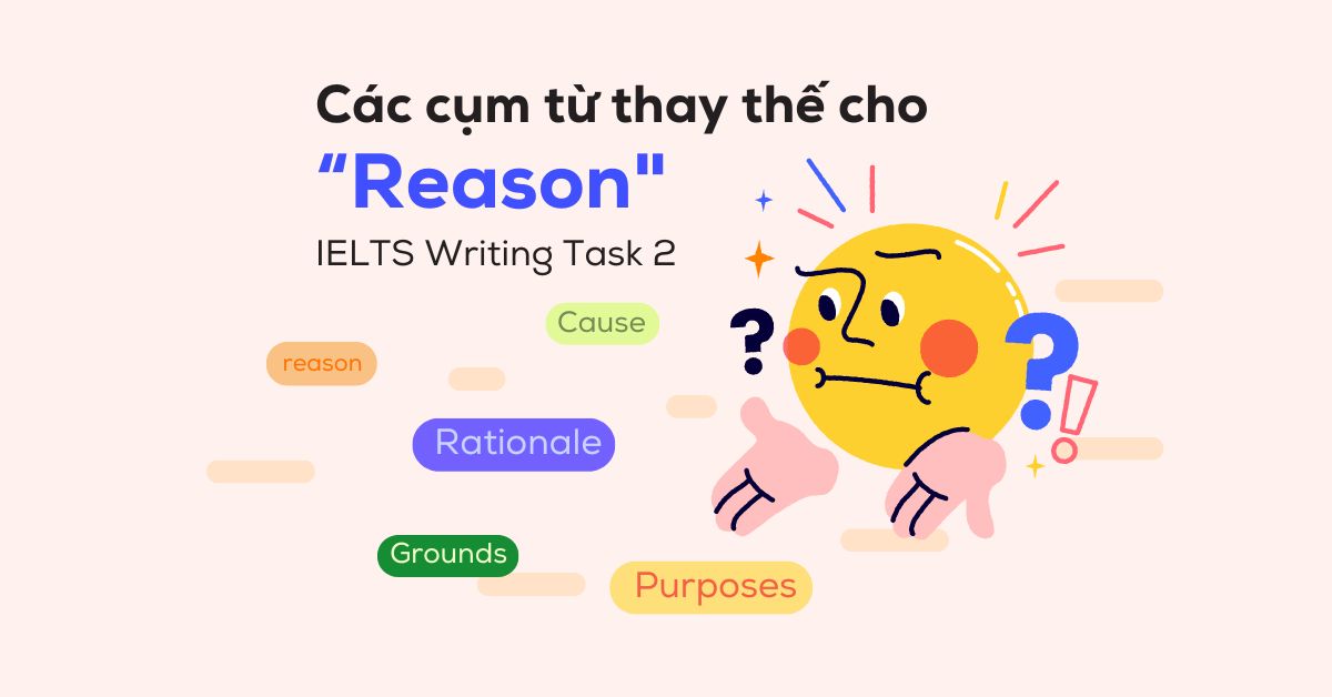 Các cụm từ thay thế cho "Reason" trong IELTS Writing Task 2