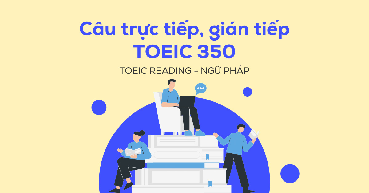 Câu trực tiếp, gián tiếp - TOEIC Reading trình độ 350