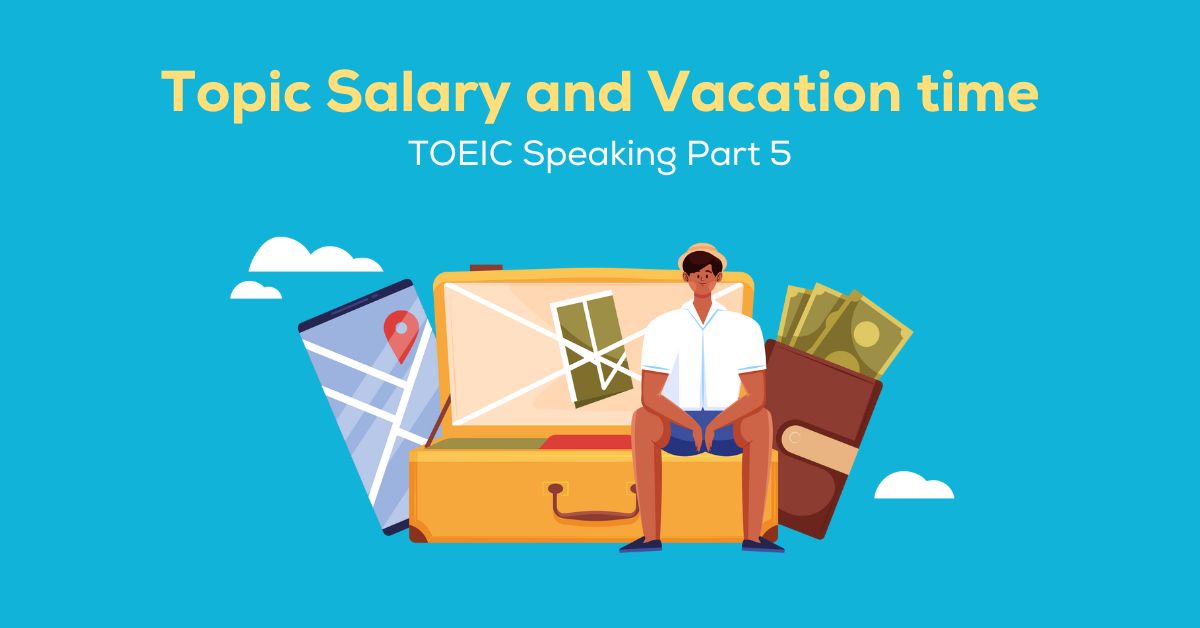 Bài mẫu TOEIC Speaking Part 5 topic salary and vacation time