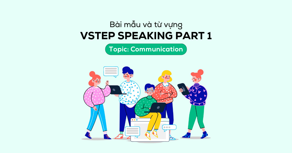 VSTEP Speaking Part 1 Topic Communication - Bài mẫu & từ vựng