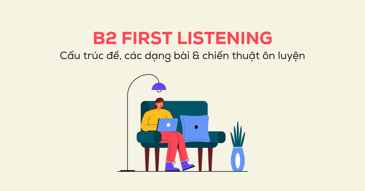 B2 First Listening: Cấu trúc đề, các dạng bài & cách ôn luyện