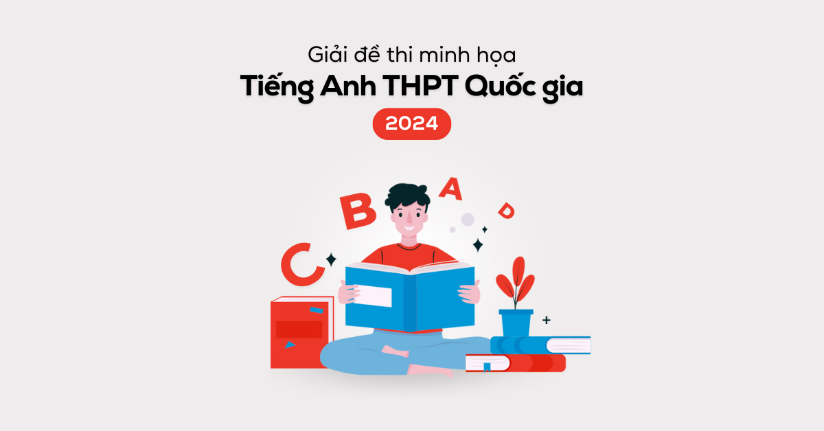 Giải đề minh họa tiếng Anh THPT Quốc gia 2024 chi tiết