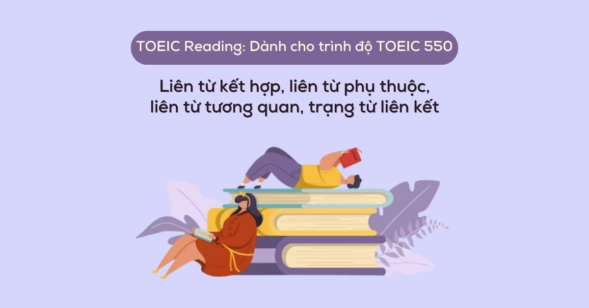 Ngữ pháp TOEIC Reading về Liên từ dành cho trình độ TOEIC 550