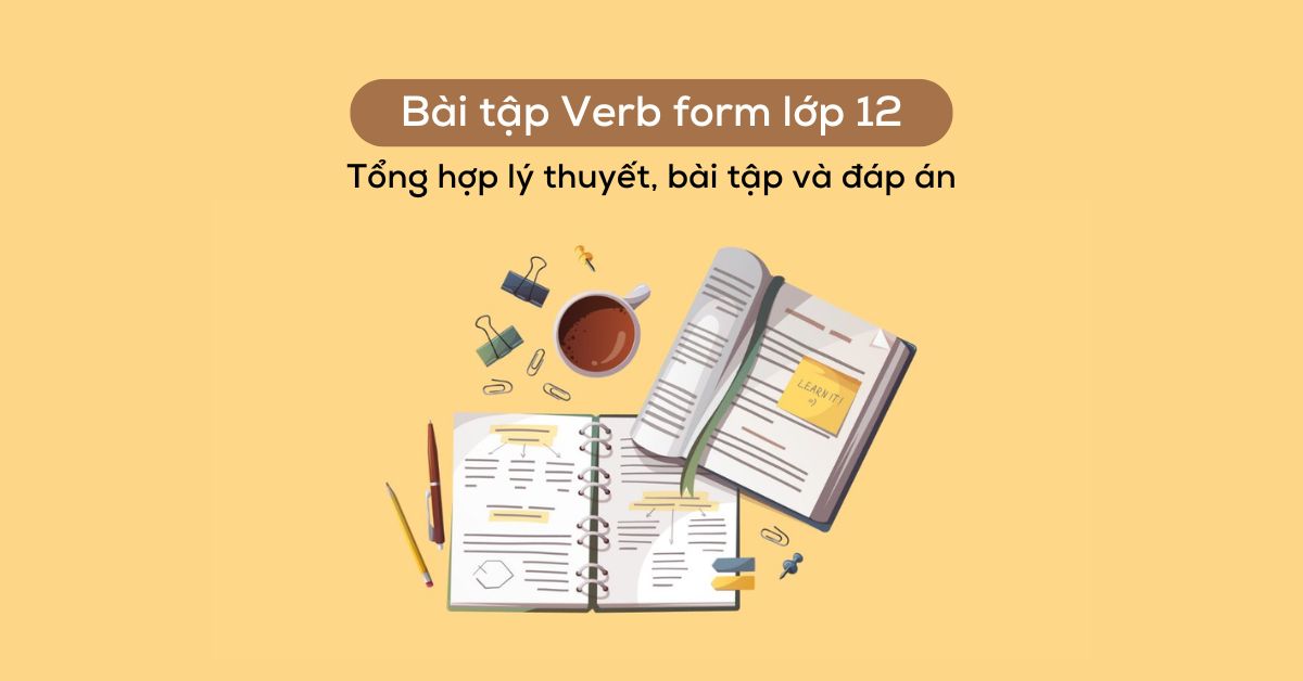 Bài tập Verb form lớp 12: Lý thuyết, bài tập kèm đáp án