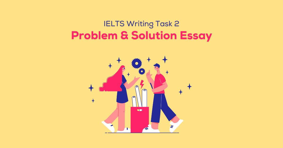 Cách viết Problem and Solution Essay trong IELTS Writing Task 2